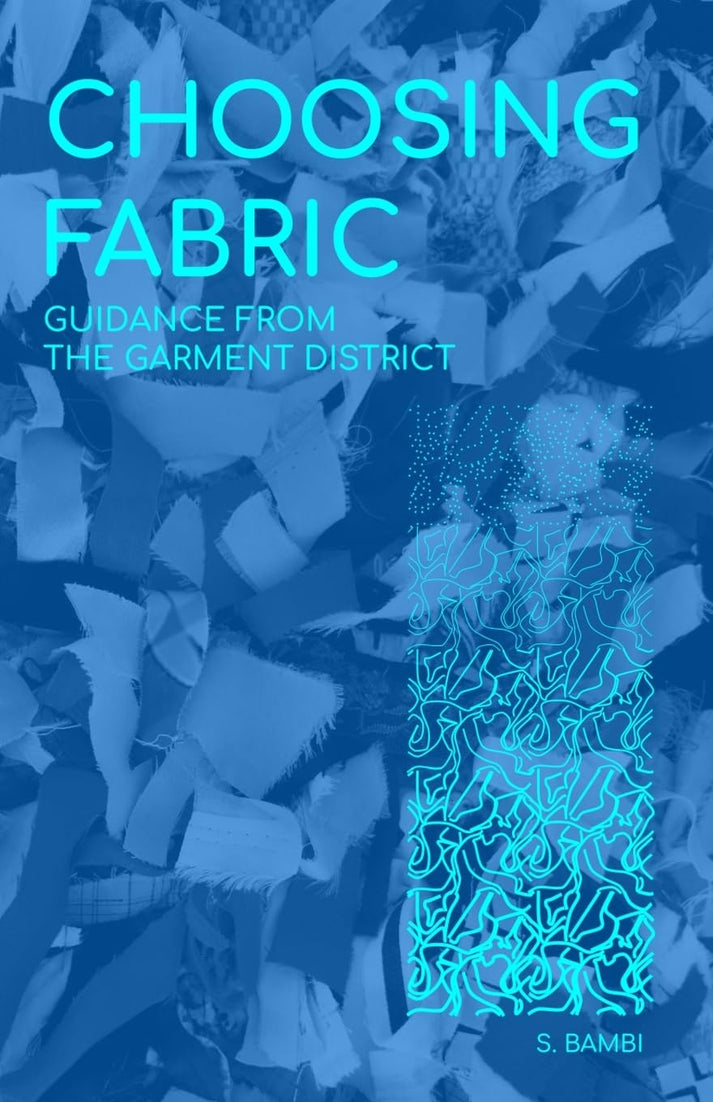Choosing Fabric - Guidance From The Garment District by S. Bambi ...
